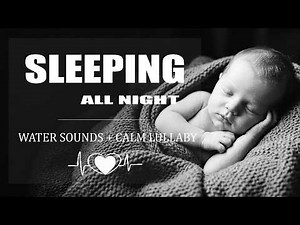 Sleep Like a Baby 💤Gentle Brahms Lullaby+Water Sounds 🌙 Baby Falls Asleep Fast!8 Hours,Dark Scree