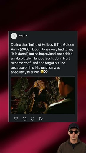 During the filming of Hellboy II The Golden Army (2008), Doug Jones improvised; John Hurt forgot his