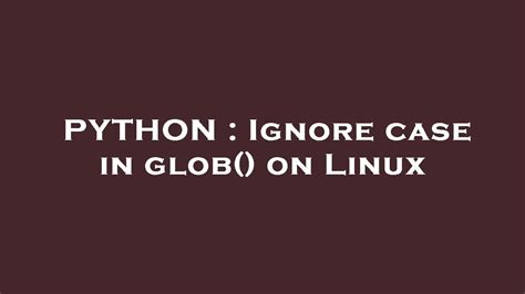 python ignore case in glob on linux youtube