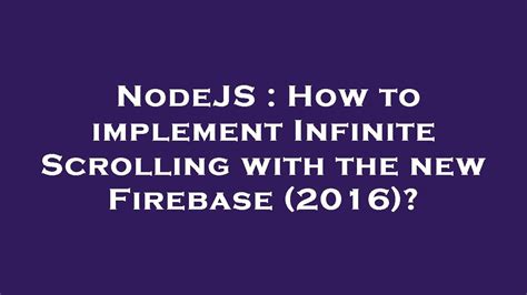 nodejs how to implement infinite scrolling with the new firebase