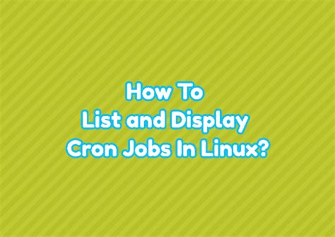 how to list and display cron jobs in linux linuxtect