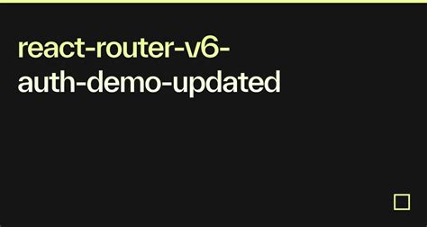 react router v6 auth demo updated codesandbox