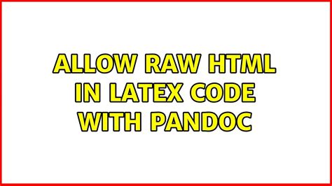 allow raw html in latex code with pandoc youtube