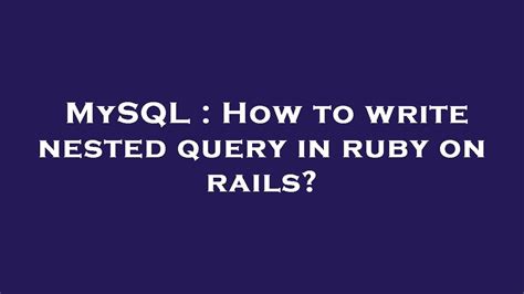mysql how to write nested query in ruby on rails youtube