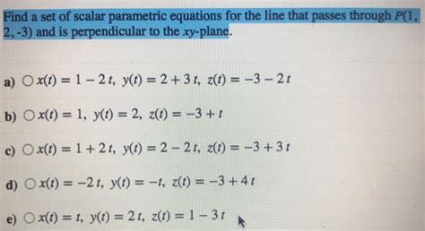 Solved Find A Set Of Scalar Parametric Equations For The