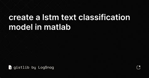 Gistlib Create A Lstm Text Classification Model In Matlab