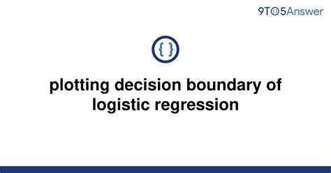 [solved] plotting decision boundary of logistic 9to5answer
