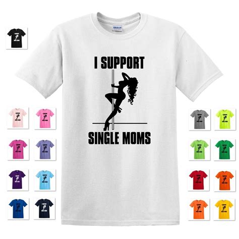 I Support Single Moms Stripper Strip Club Bachelor Funny T Camiseta