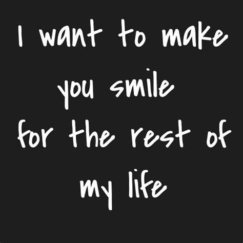 I Want To Make You Smile For The Rest Of My Life
