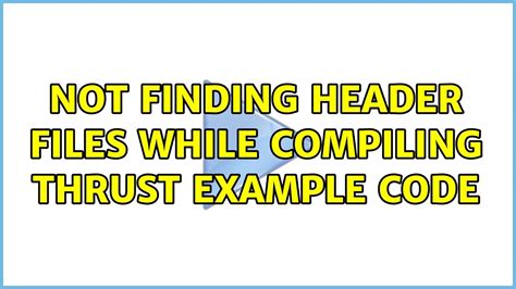 not finding header files while compiling thrust example code youtube