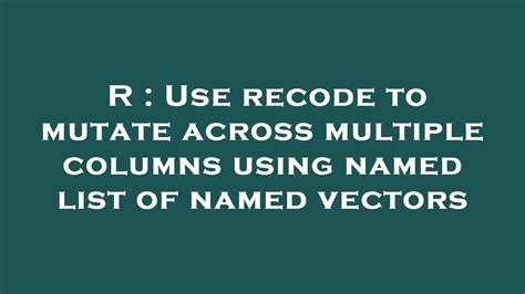 r use recode to mutate across multiple columns using named list of