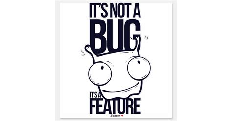 not a bug it is a feature sticker zazzle