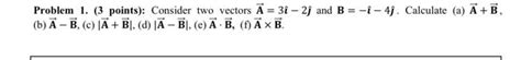 Solved Problem 1 3 Points Consider Two Vectors A 3i −2j