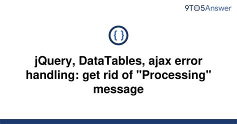 [solved] jquery datatables ajax error handling get rid 9to5answer