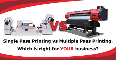 single pass vs multiple pass printing which is best for your