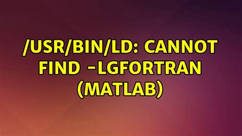 ubuntu usr bin ld cannot find lgfortran matlab youtube