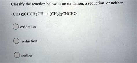 Solved Classify The Reaction Below As An Oxidation Reduction Or