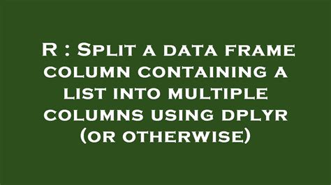 r split a data frame column containing a list into multiple columns