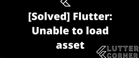 [solved] unable to load asset flutter dev community