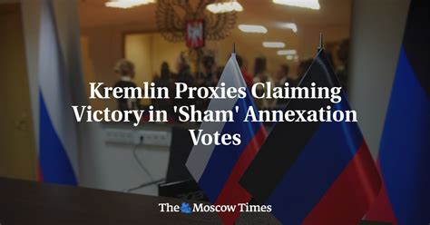 Kremlin Proxies Claiming Victory In Sham Annexation Votes The