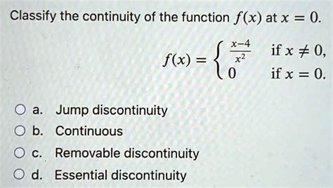 Solved Classify The Continuity Of The Function F X At X 0 X 4 X2