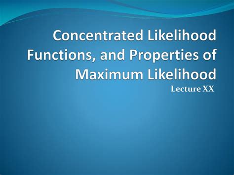 Ppt Concentrated Likelihood Functions And Properties Of Maximum