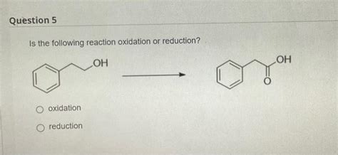 Solved Is The Following Reaction Oxidation Or Reduction
