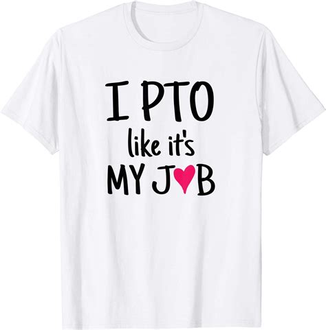 I Pto Like Its My Job Cute Heart Symbol Quote For Pto Moms T Shirt
