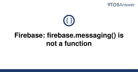 [solved] firebase firebase messaging is not a function 9to5answer