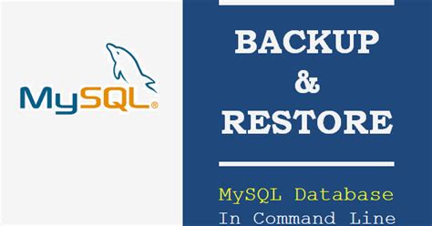 How To Backup And Restore Mysql Database Using Command Line Guide