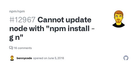 cannot update node with npm install g n · issue 12967 · npm npm