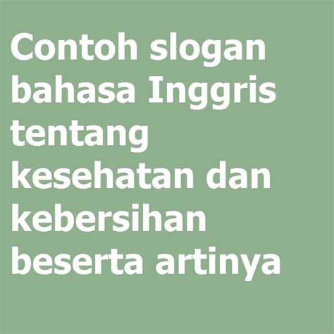 Contoh Slogan Bahasa Inggris Tentang Kesehatan Dan Kebersihan Beserta