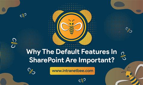 why the default features in sharepoint are important intranetbee