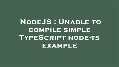 nodejs unable to compile simple typescript node ts example youtube