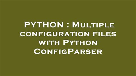 python multiple configuration files with python configparser youtube