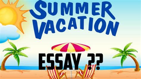Summer Vacations Essay Easy Paragraph On Summer Vacations Youtube
