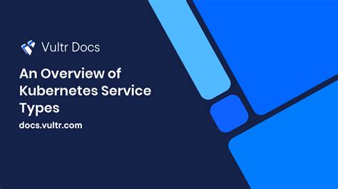 An Overview Of Kubernetes Service Types Vultr Docs