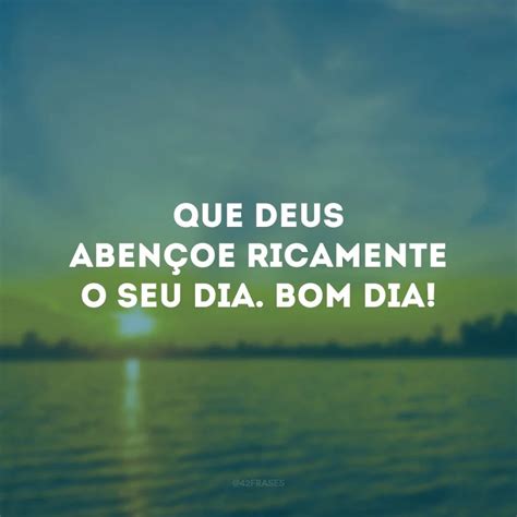 50 Frases De Bom Dia Abençoado Que Guiarão A Sua Caminhada