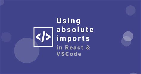 using absolute alias imports in react and vscode nimblewebdeveloper