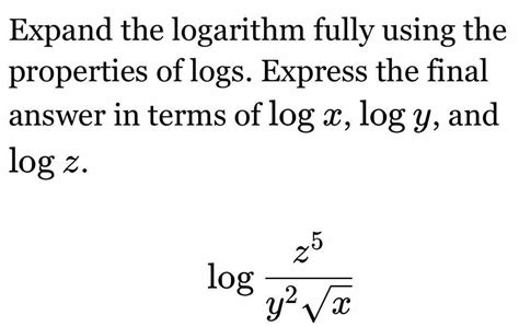 Solved Expand The Logarithm Fully Using The Properties Of Logs