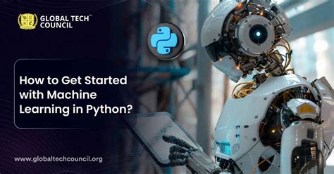 How To Get Started With Machine Learning In Python Global Tech Council