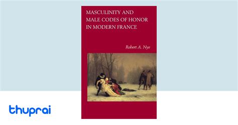 Buy Masculinity And Male Codes Of Honor In Modern France In Nepal Thuprai