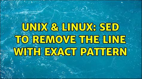 unix and linux sed to remove the line with exact pattern 2 solutions