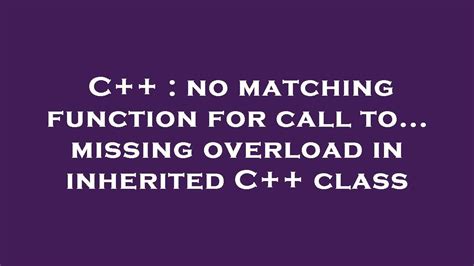 c no matching function for call to missing overload in inherited