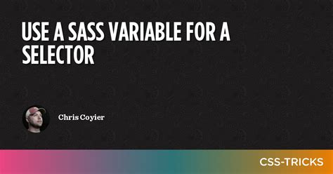 use a sass variable for a selector css tricks css tricks