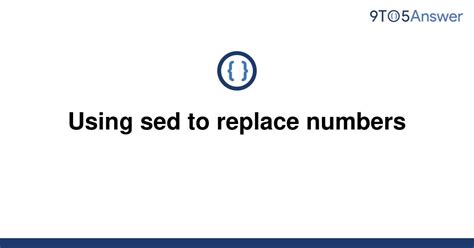 [solved] using sed to replace numbers 9to5answer