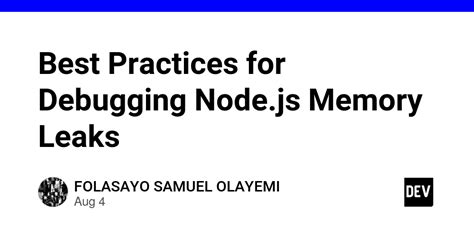 best practices for debugging node js memory leaks dev community