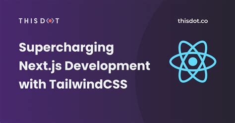 supercharging next js development with tailwindcss this dot labs