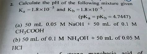 2 Calculate The Ph Of The Following Mixture Given K 1 8x10 5 And Kb