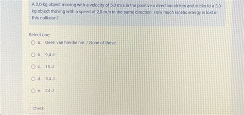 Solved A 2 0 Kg Object Moving With A Velocity Of 5 0 M S In